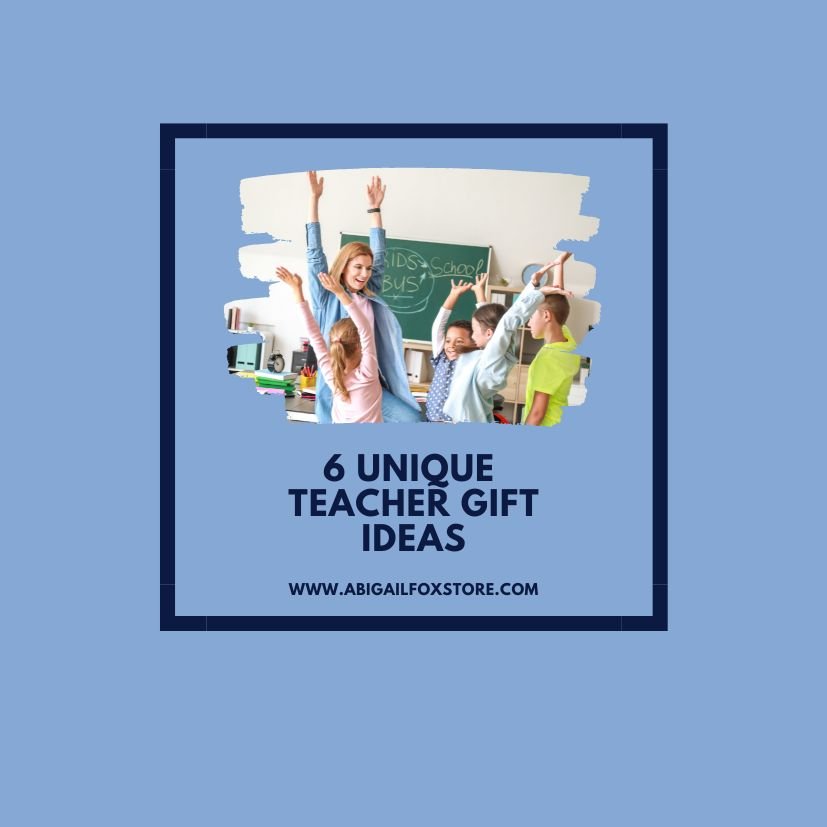 6 Unique Teacher Gift Ideas - Abigail Fox Designs